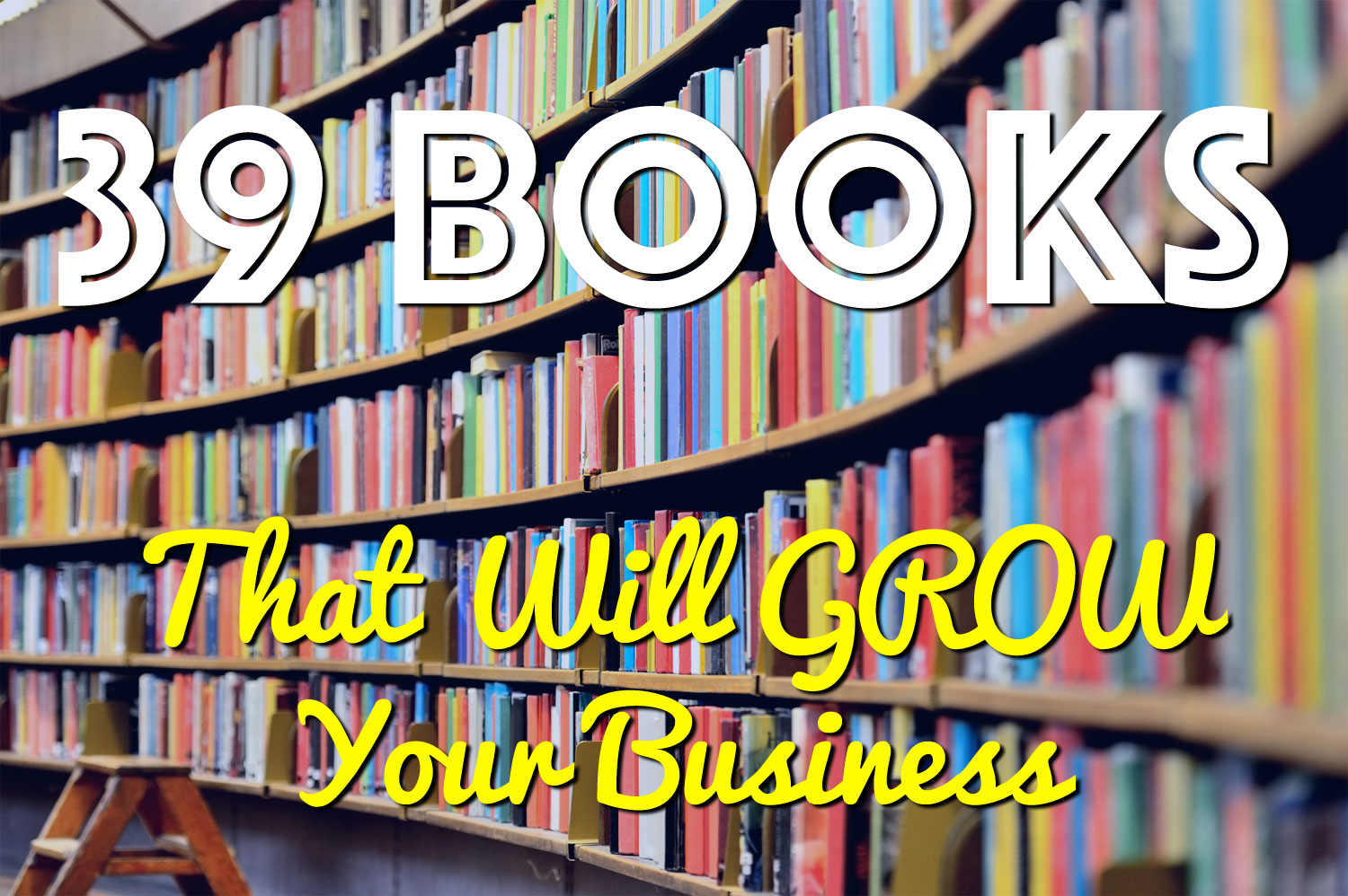 39 Business Books That Will Grow Your Business - Agents Of Change ...