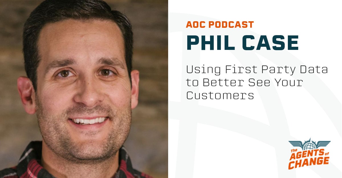 Using First Party Data to Better See Your Customers with Phil Case