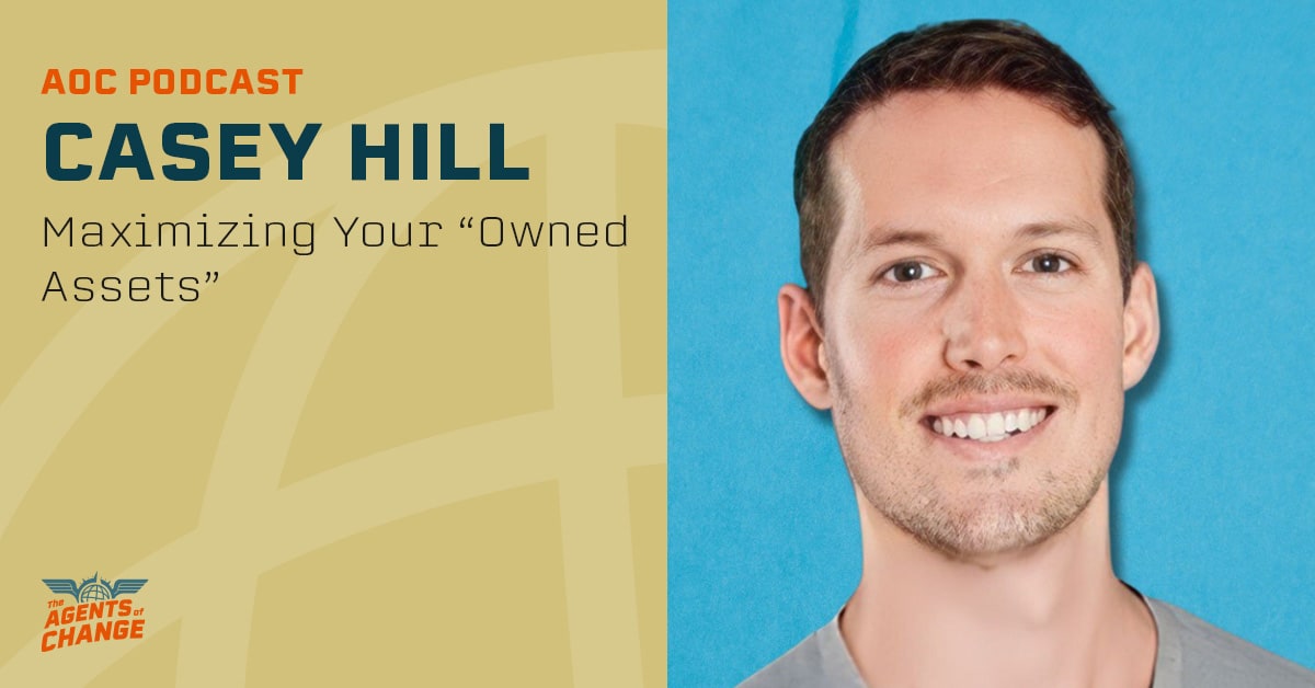 Maximizing Your “Owned Assets” with Casey Hill