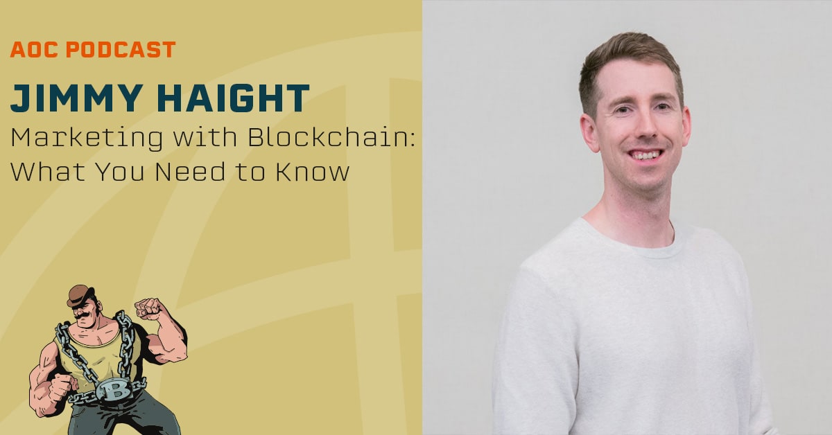 Marketing with Blockchain: What You Need to Know with Jimmy Haight